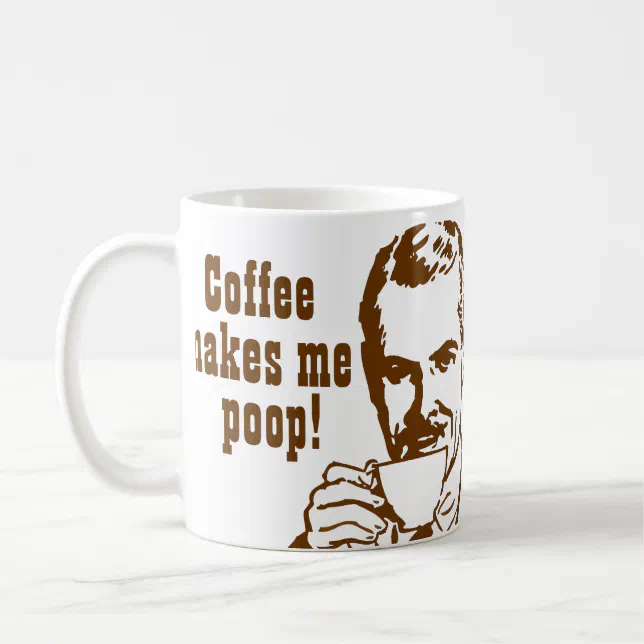Coffee Makes Me Poop! Coffee Mug | Zazzle