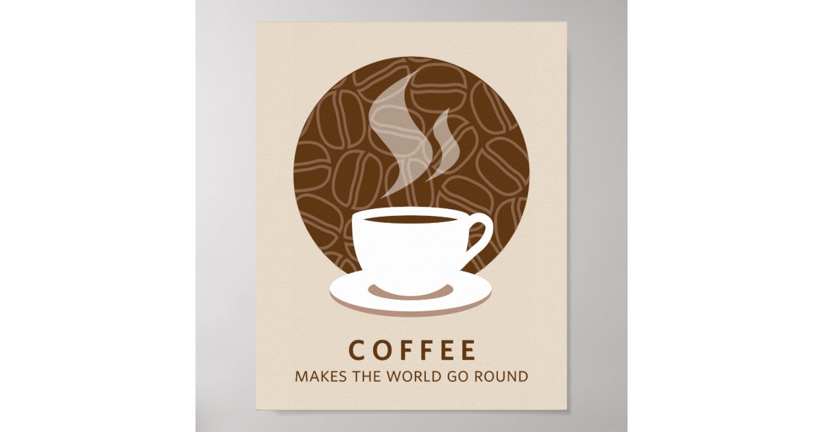 Coffee Makes the World Go Round Art Poster Print | Zazzle