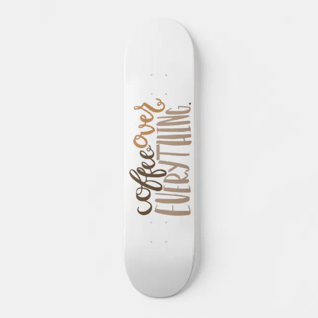 Coffee Over Everything Skateboard | Zazzle
