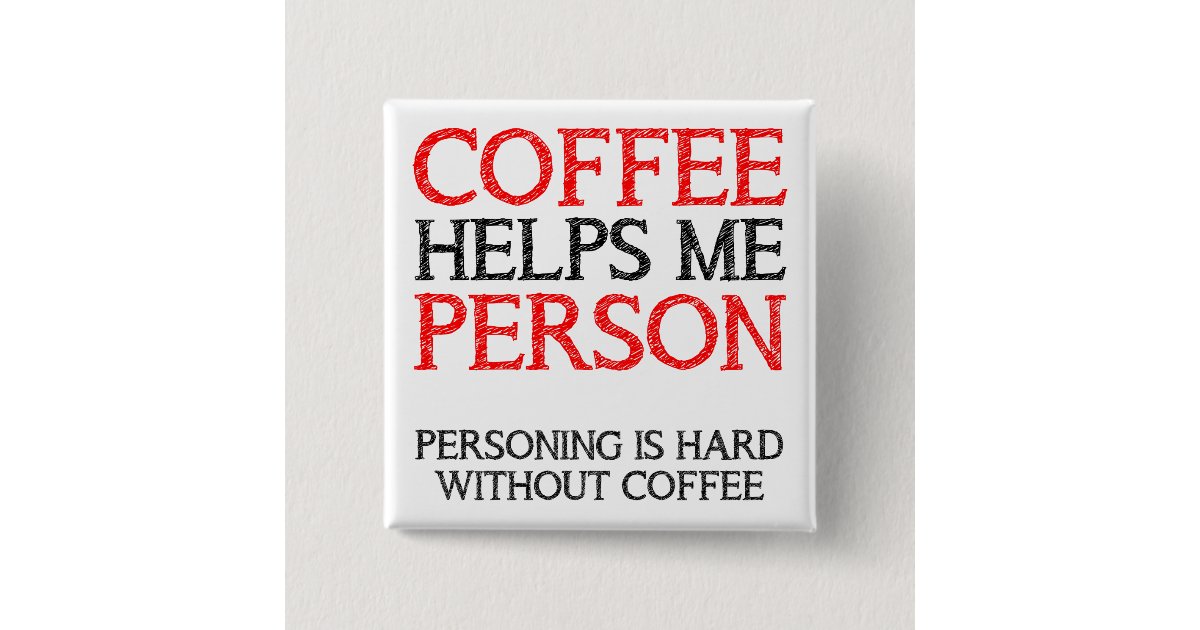 Coffee Person Personing Button Badge Pin | Zazzle