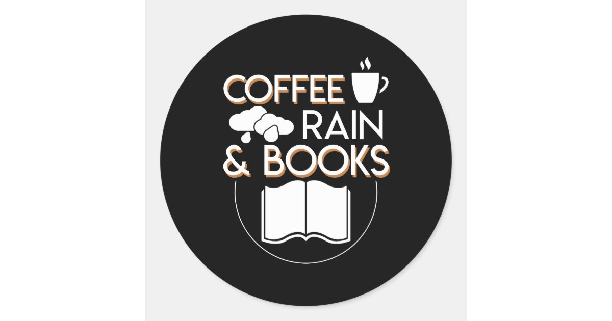 Coffee Rain And Books Funny Saying Shirt Classic Round Sticker | Zazzle
