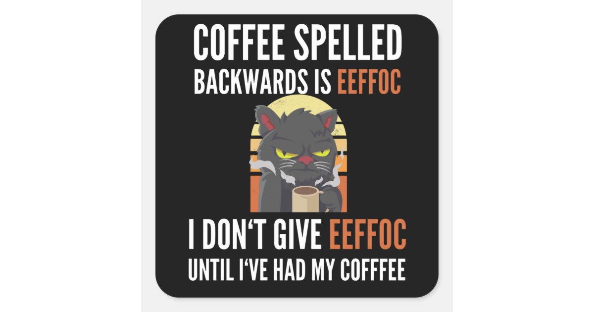 Coffee Spelled Backwards Is Eeffoc - Cat Square Sticker | Zazzle