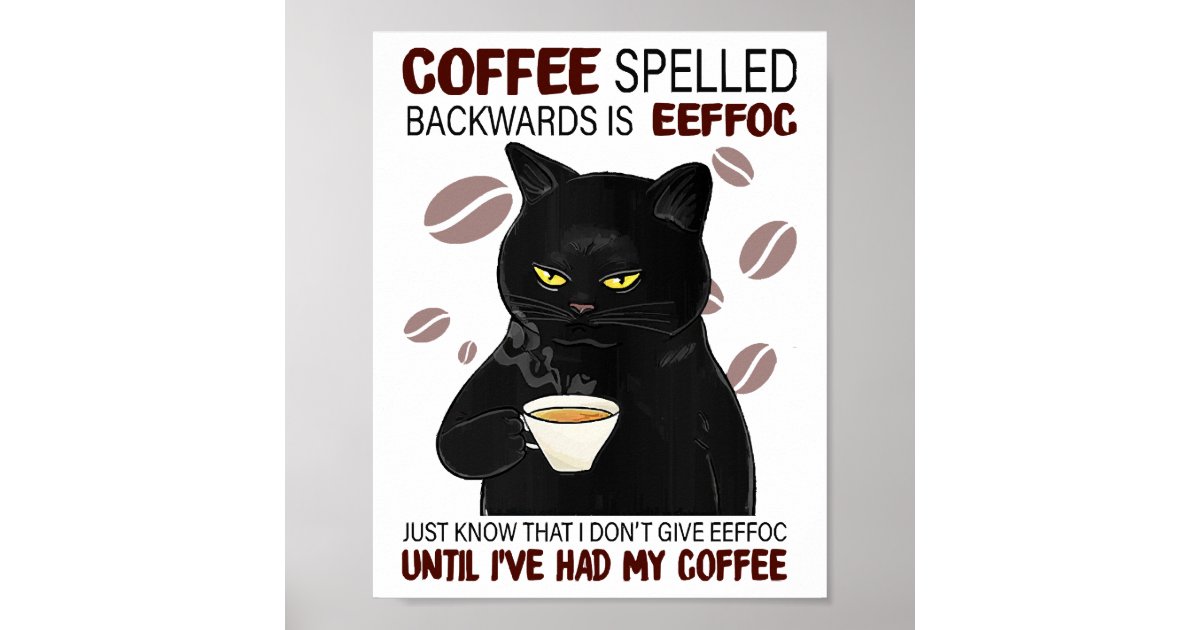 Coffee Spelled Backwards Is Eeffoc Just Know That Poster | Zazzle