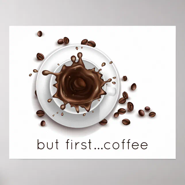 Coffee Splash but first coffee saying Poster | Zazzle
