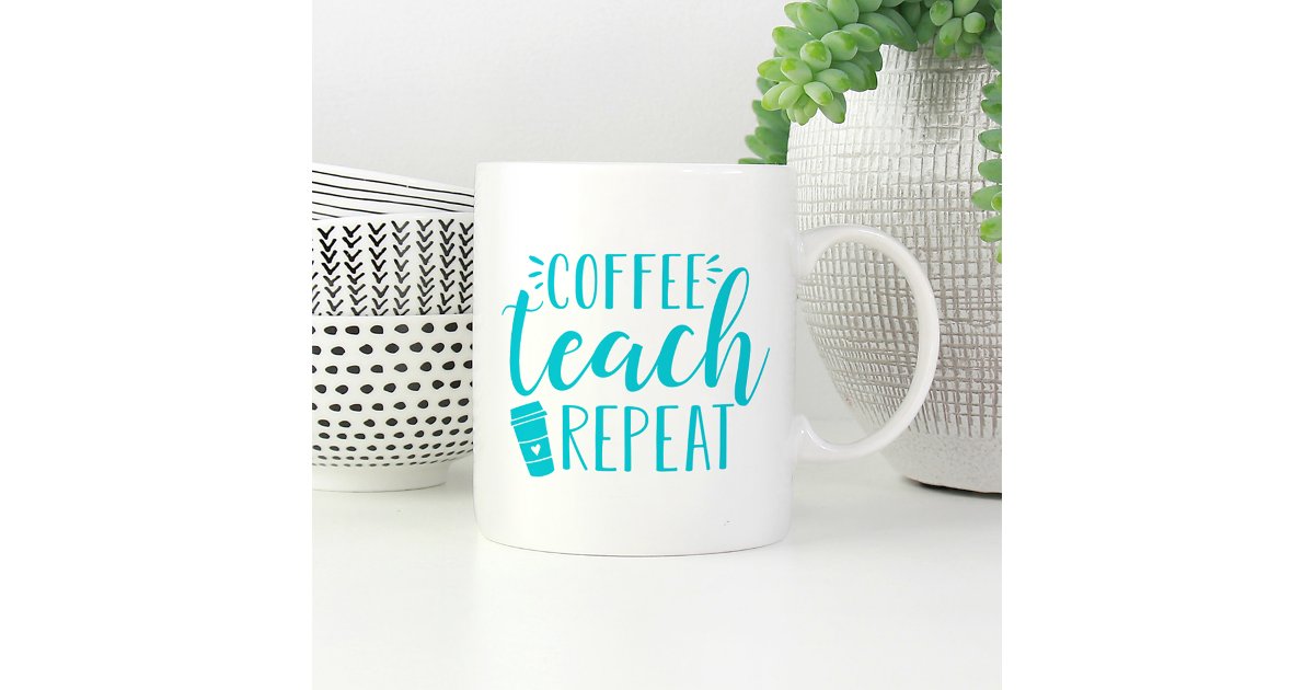 Coffee, Teach, Repeat | Cute Teacher Coffee Mug | Zazzle