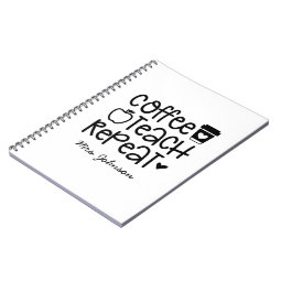 Coffee Teach Repeat Funny Teacher Notebook | Zazzle