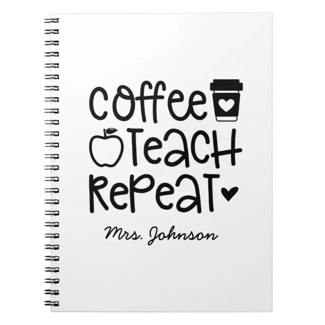 Coffee Teach Repeat Funny Teacher Notebook | Zazzle