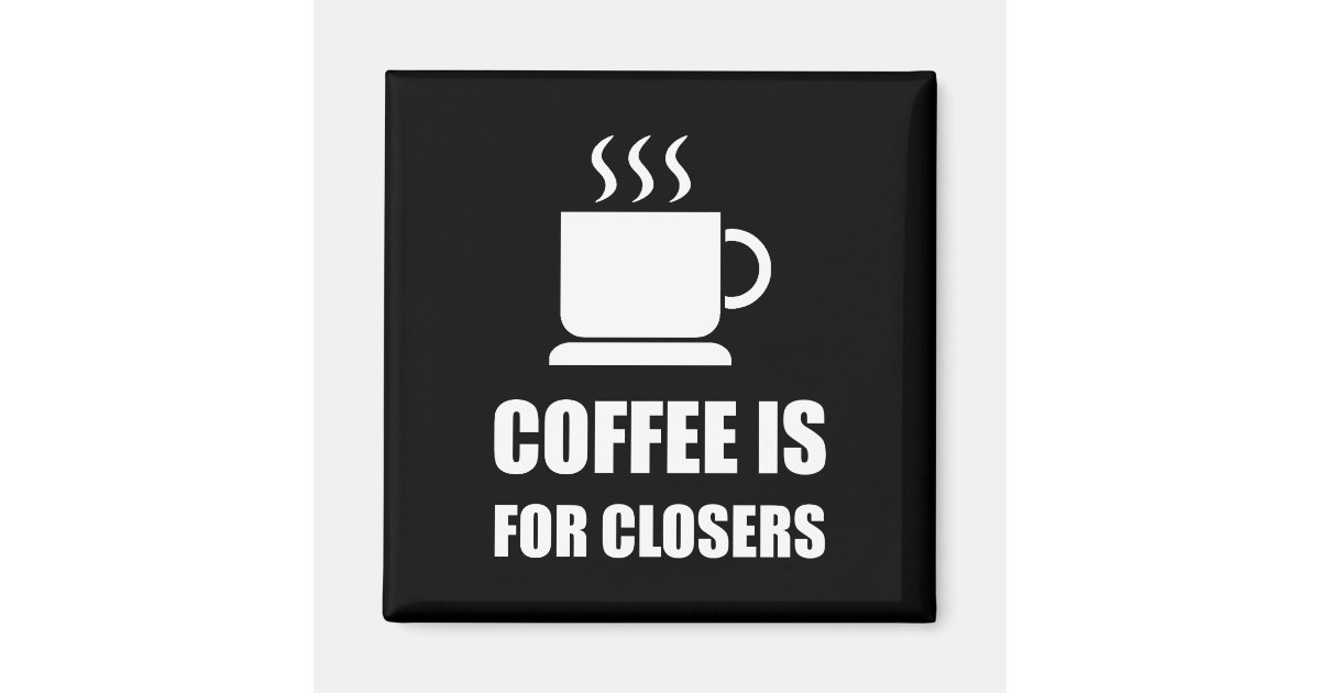 Coffees For Closers Sales Rep Funny Magnet | Zazzle