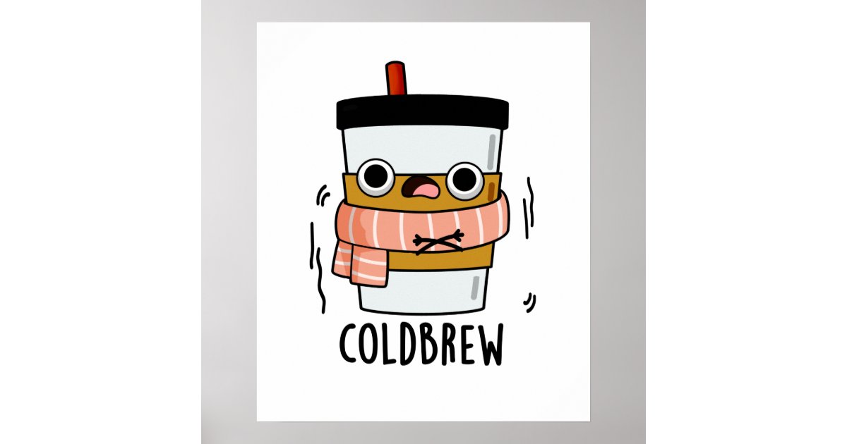 Cold Brew Funny Freezing Coffee Pun Poster | Zazzle