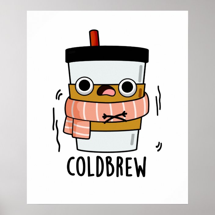 Cold Brew Funny Freezing Coffee Pun Poster | Zazzle.com