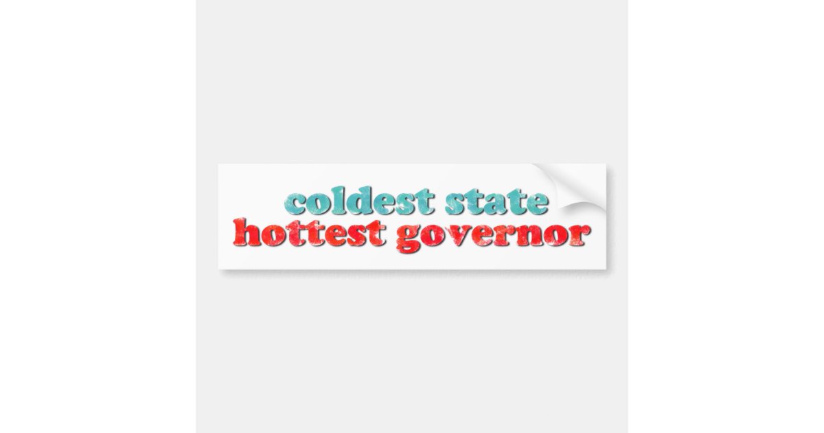 Coldest State, Hottest Governor Bumper Sticker | Zazzle