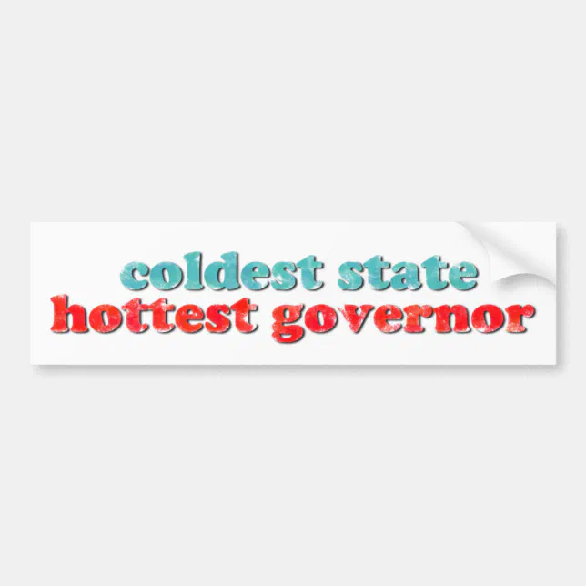 Coldest State, Hottest Governor Bumper Sticker | Zazzle