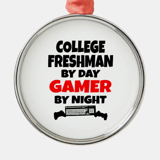 College Freshman by Day Gamer by Night Metal Ornament | Zazzle