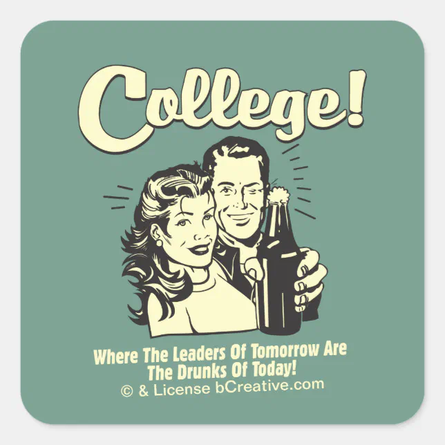 College: Leaders Tomorrow Drunk Today Square Sticker | Zazzle