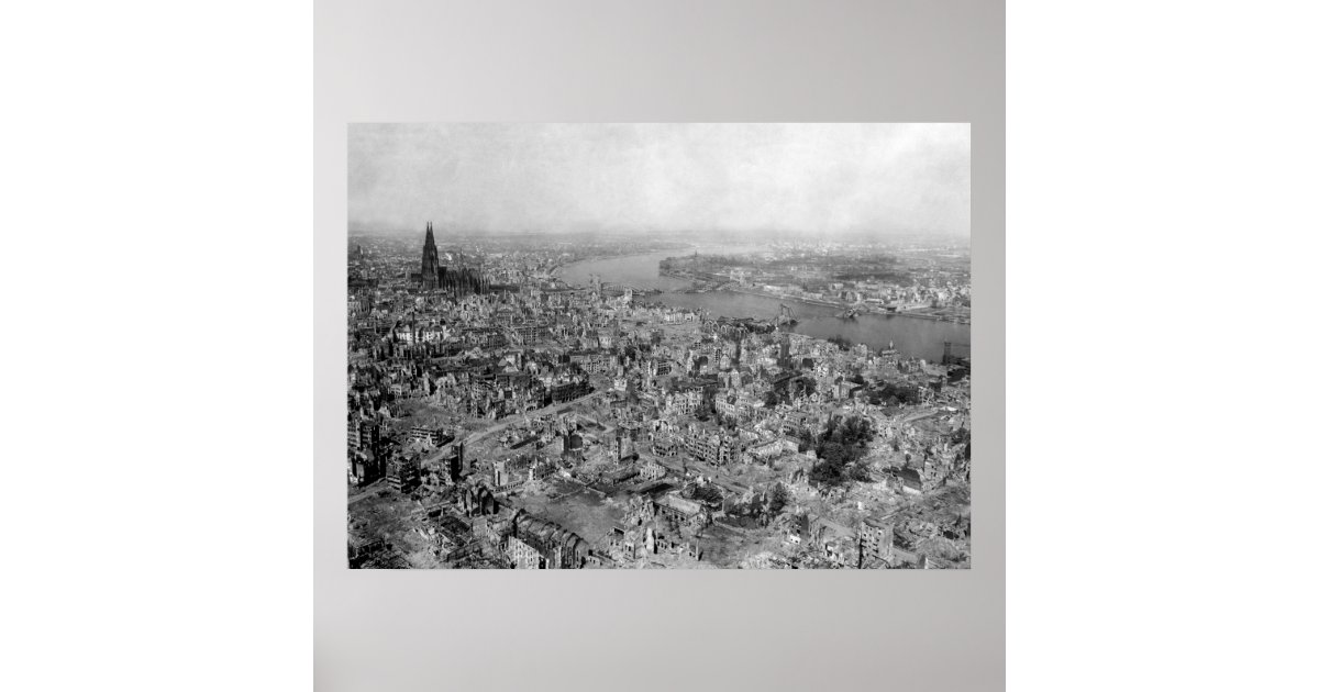 Cologne devastated – Zerstörtes Köln WW2 1945 Poster | Zazzle