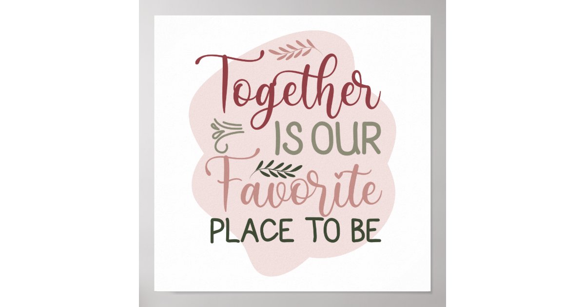 Color Editable Together is our Favorite Place Poster | Zazzle