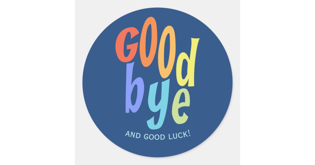 Colorful Goodbye and Good Luck Farewell Classic Round Sticker | Zazzle