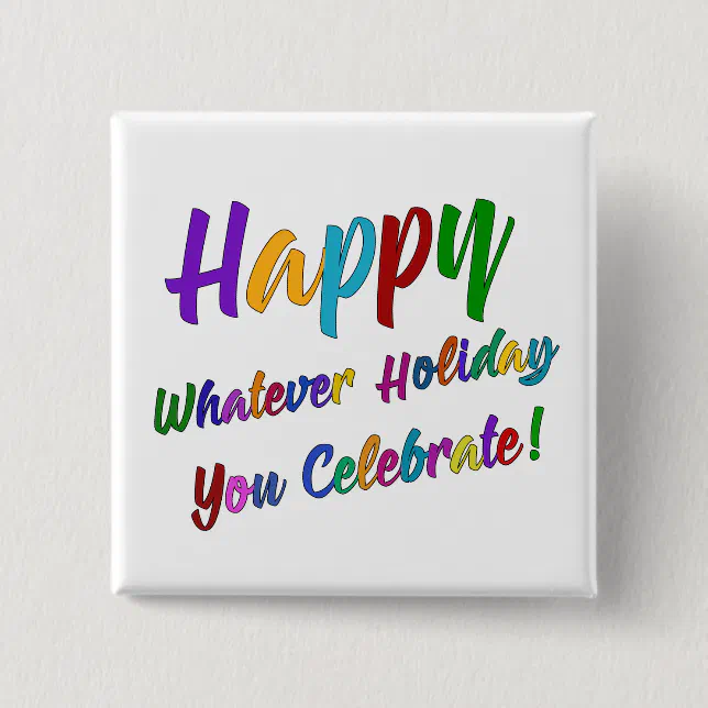 Colorful Happy Whatever Holiday You Celebrate! Pinback Button | Zazzle