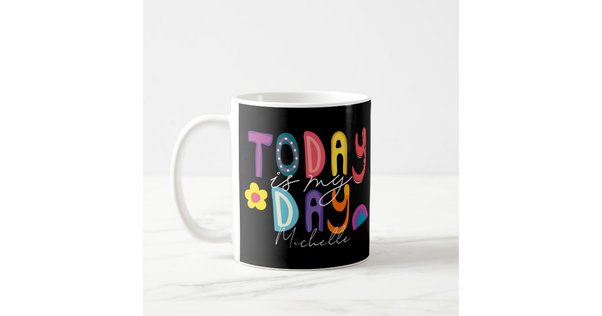 Colorful Inspirational Today Is My Day Coffee Mug | Zazzle