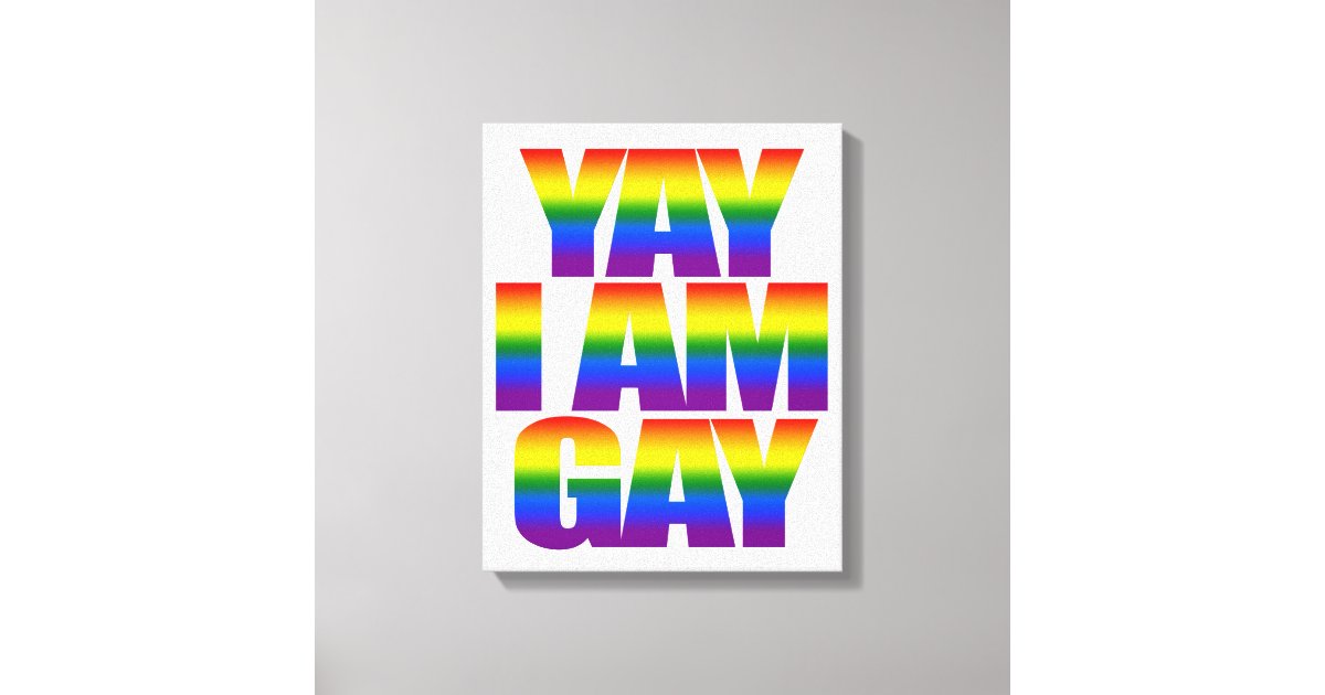 Colorful LGBT Rainbow Flag Text Yay I am Gay Pride Canvas Print | Zazzle