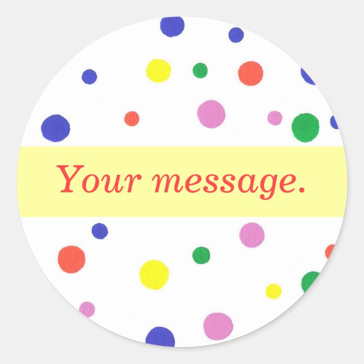 Colorful Polka Dots Your message Stickers Template | Zazzle
