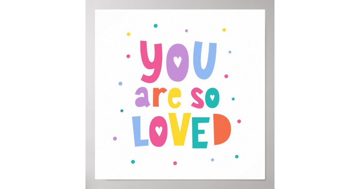 Colorful You Are So Loved Poster | Zazzle