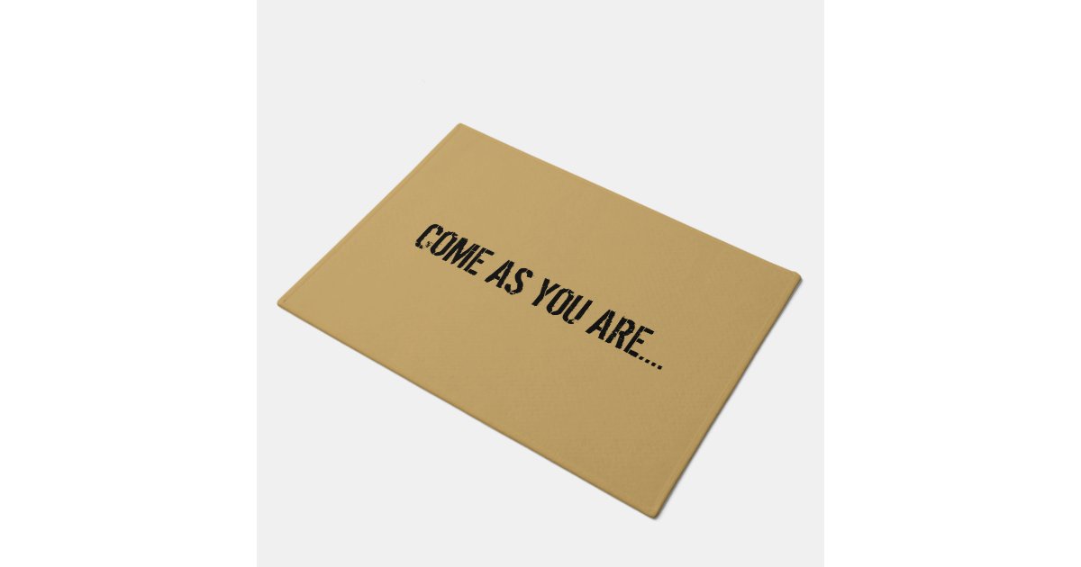 Come as you are Doormat | Zazzle