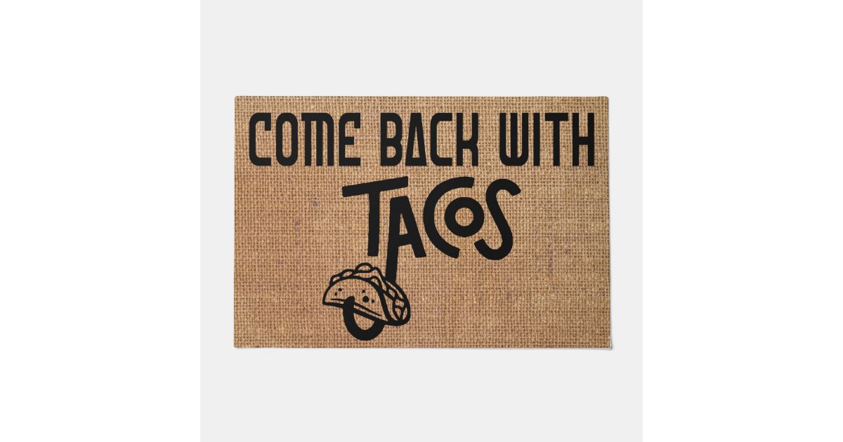 Come back with tacos Welcome Housewarming gift Doormat | Zazzle