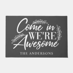 Come In We're Awesome Gray Funny Family Doormat | Zazzle