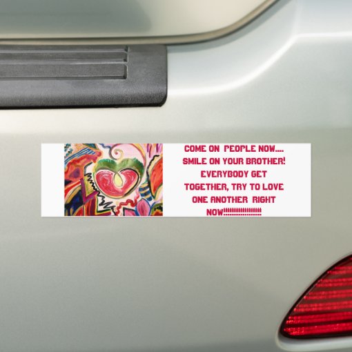 Come on people now.... Smile on your brother... Bumper Sticker | Zazzle