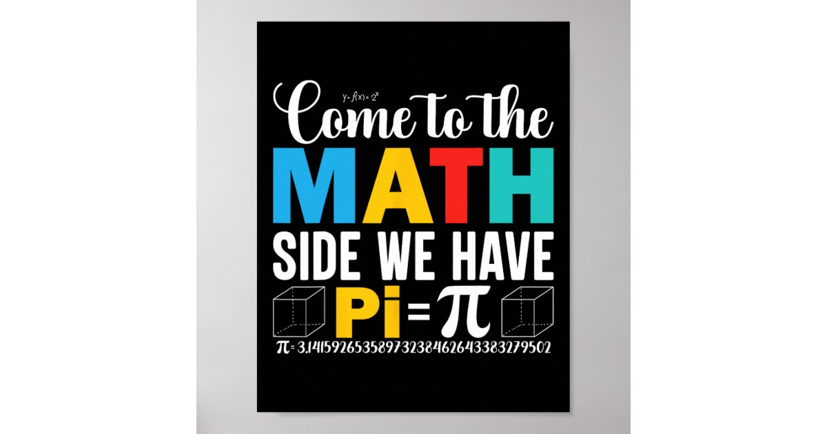 Come To The Math Side We Have Pi Poster | Zazzle