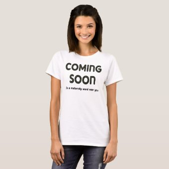 Coming Soon maternity t-shirt | Zazzle