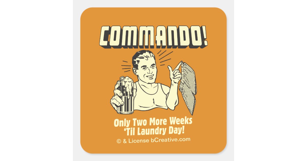 Commando: 2 Weeks Till Laundry Day Square Sticker | Zazzle