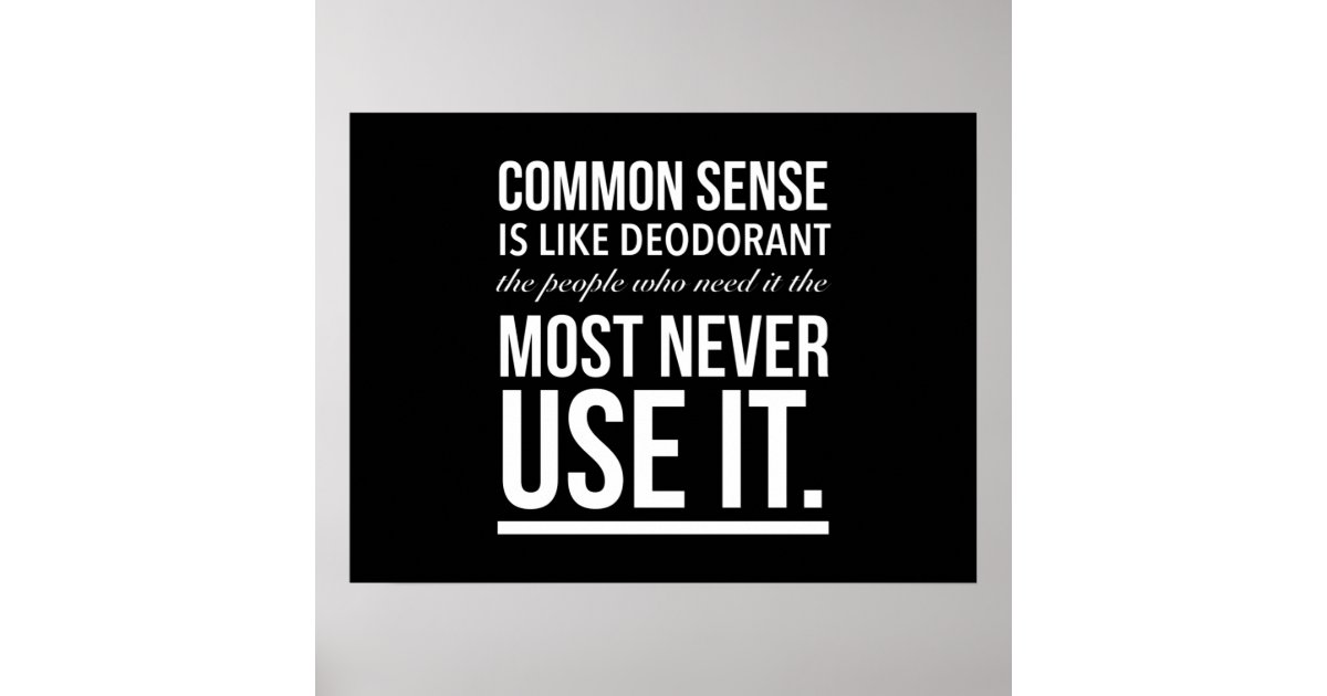 Common sense is like deodorant funny quote white.p poster | Zazzle