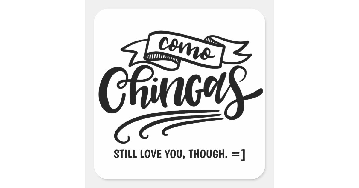 Como Chingas, Still Love You Though Square Sticker | Zazzle