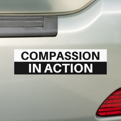 Compassion In Action - Bumper Sticker | Zazzle