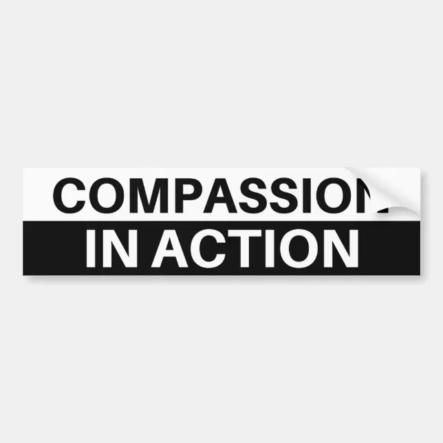 Compassion In Action - Bumper Sticker | Zazzle