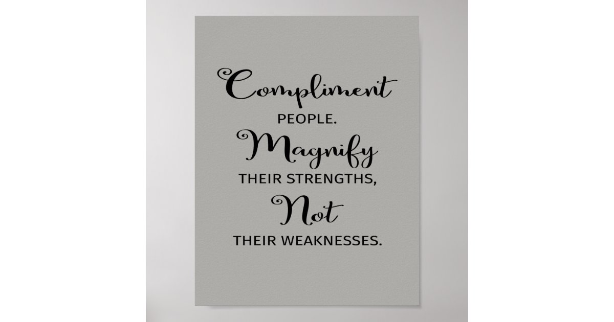 Compliment People Magnify Their Strengths Poster | Zazzle