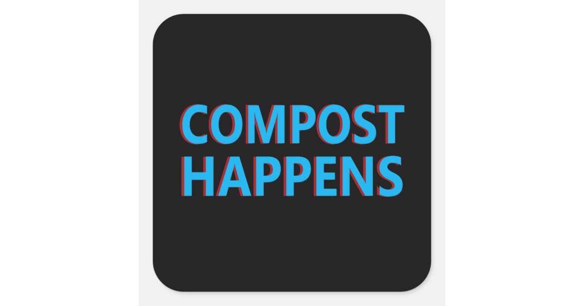compost happens composter composting square sticker | Zazzle