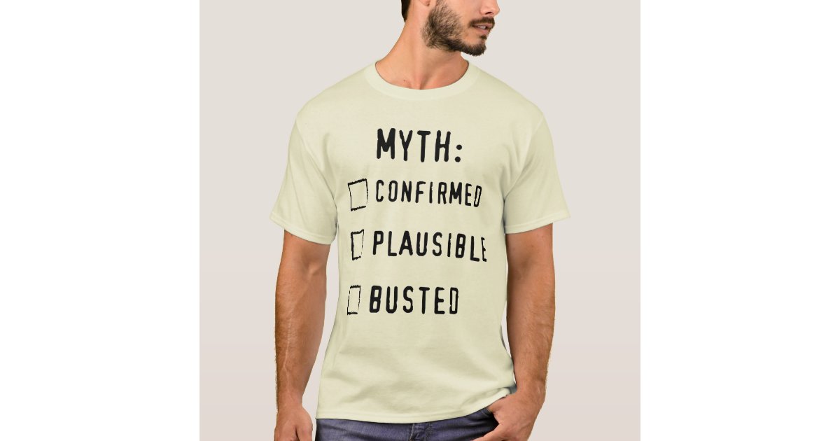 Confirmed/Plausible/BUSTED T-Shirt | Zazzle