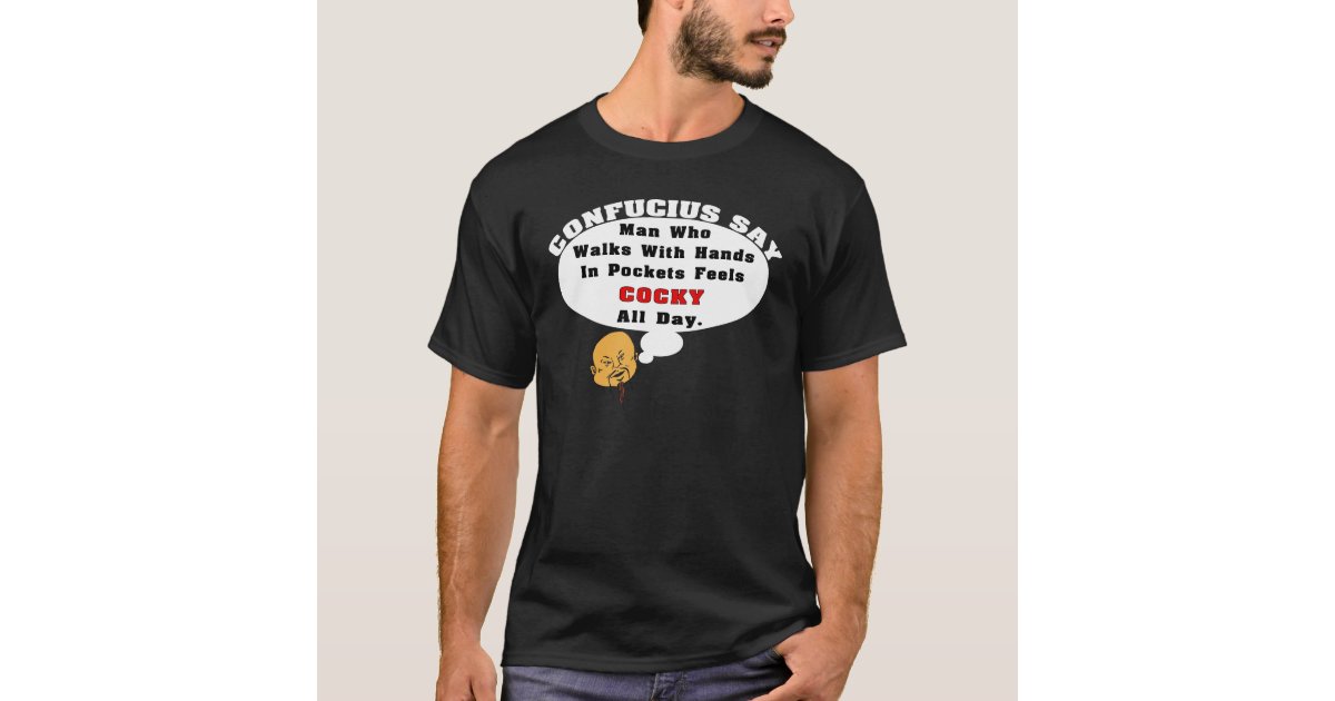 Confucius Say: Cocky All Day T-Shirt | Zazzle