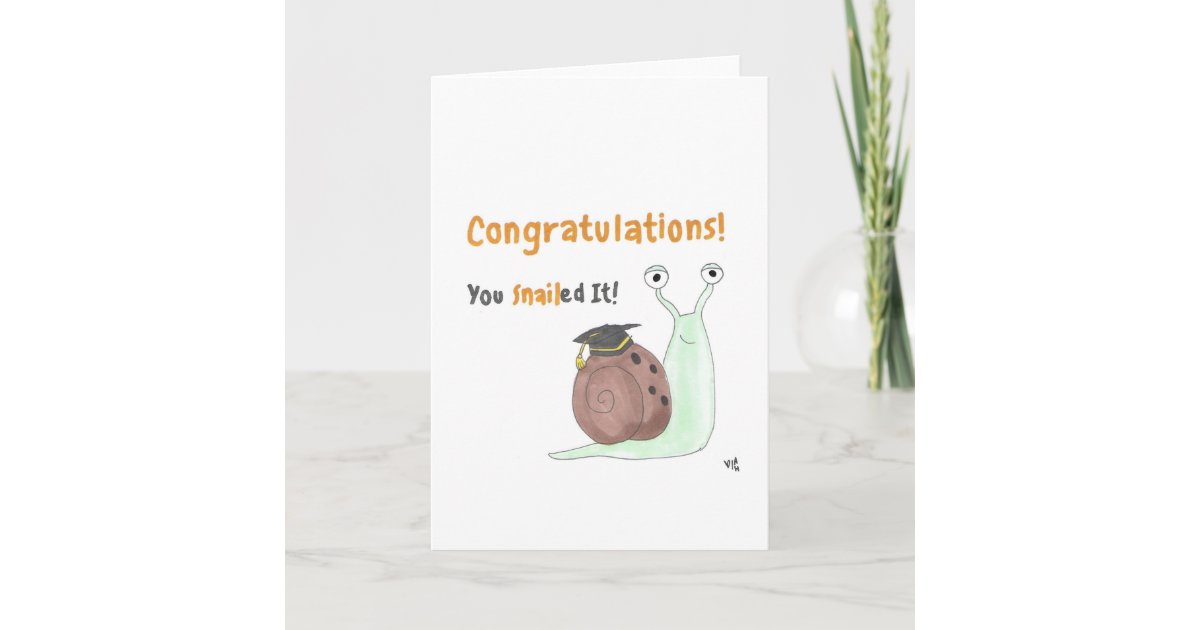 Congrats Graduation You Snailed It Card | Zazzle