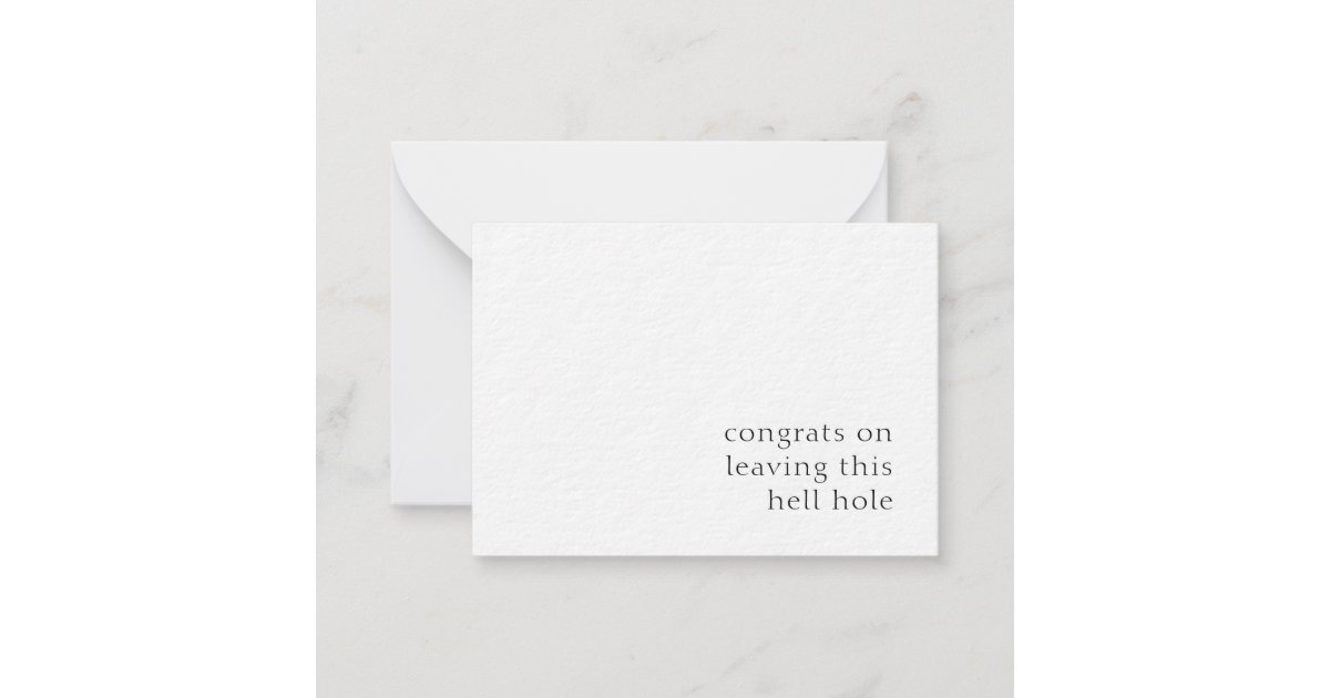 Congrats On Leaving This Hell Hole Note Card | Zazzle