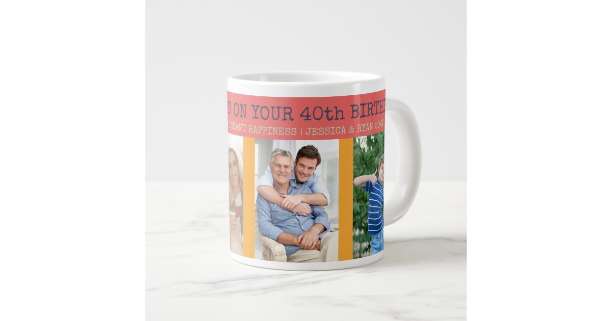 Congratulations 40th Birthday 4 Photo Giant Coffee Mug | Zazzle.com