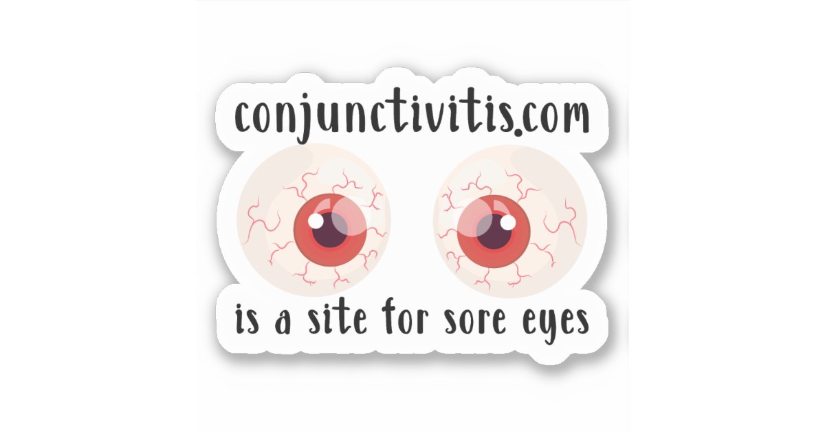 Conjunctivitis.com Is a Site for Sore Eyes Sticker | Zazzle