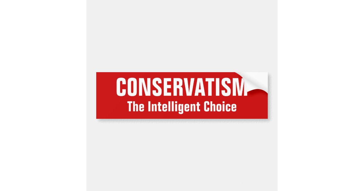CONSERVATISM, The Intelligent Choice Bumper Sticker | Zazzle