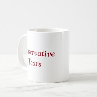 Conservative Tears - Republican - Tory Coffee Mug | Zazzle