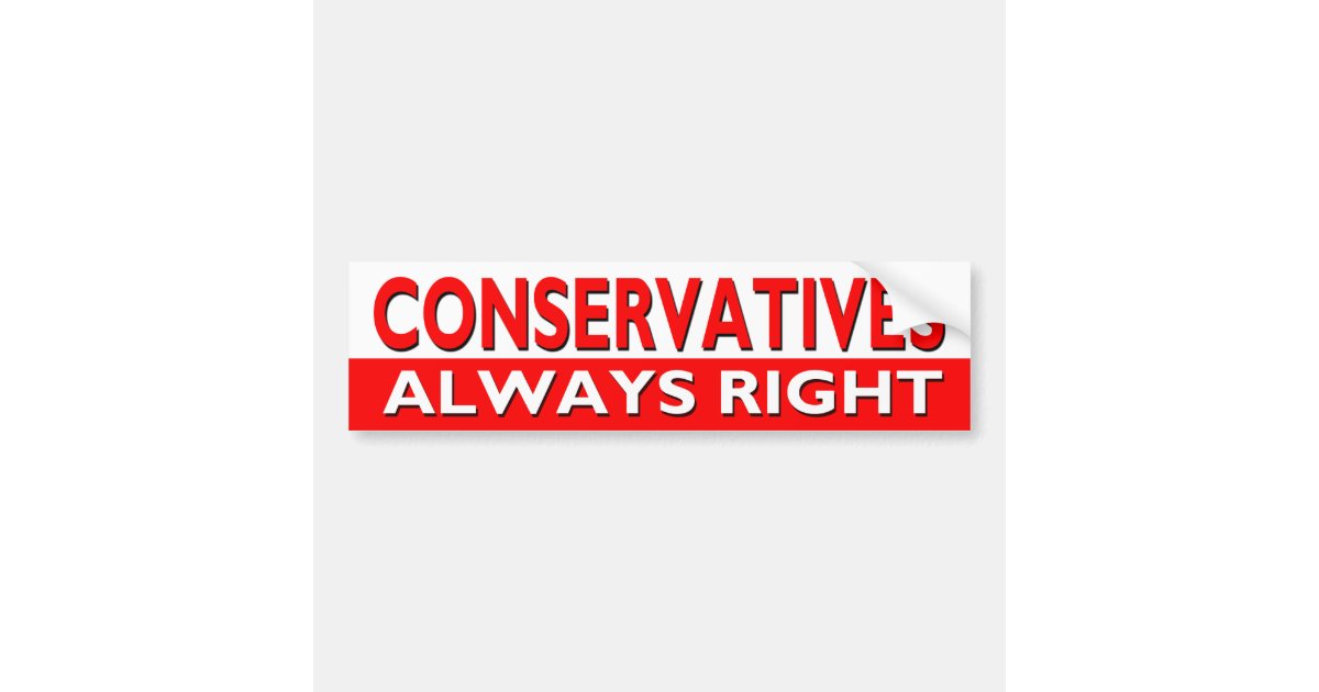 CONSERVATIVES - Always Right Bumper Sticker | Zazzle