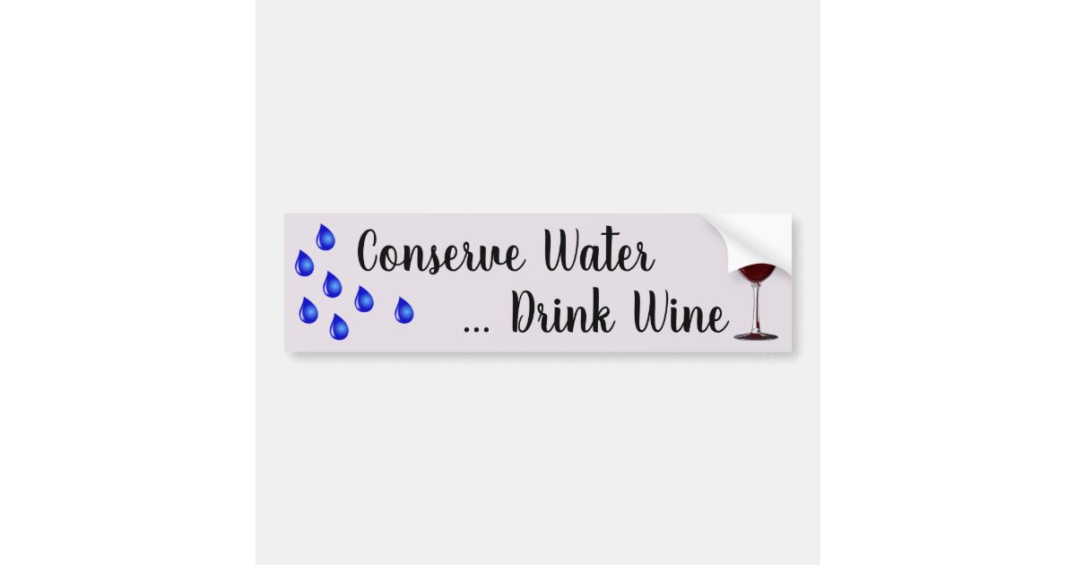 Conserve Water ... Drink Wine Bumper Sticker | Zazzle