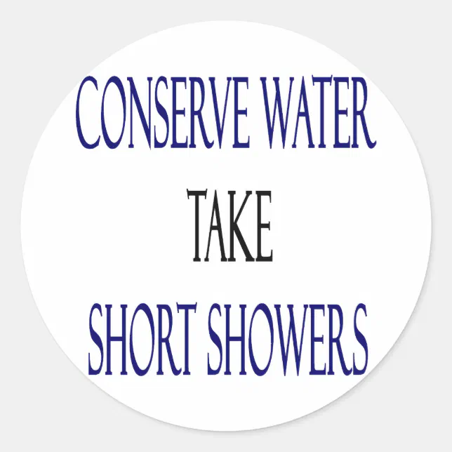 Conserve Water Take Short Showers Classic Round Sticker | Zazzle
